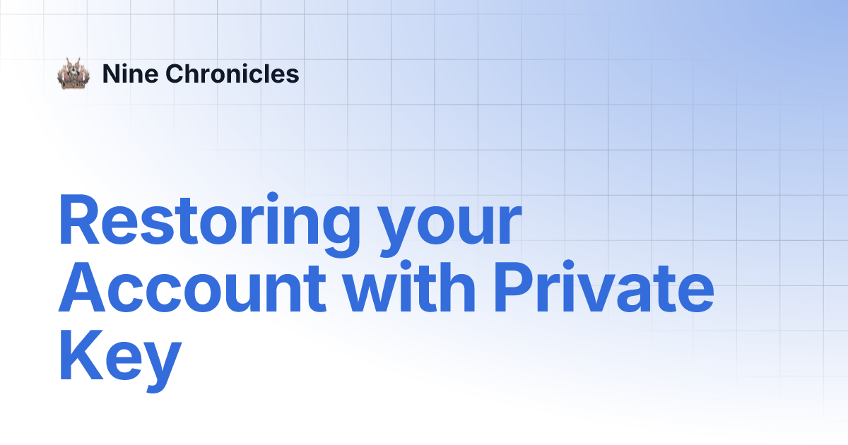 Restoring your Account with Private Key | Nine Chronicles