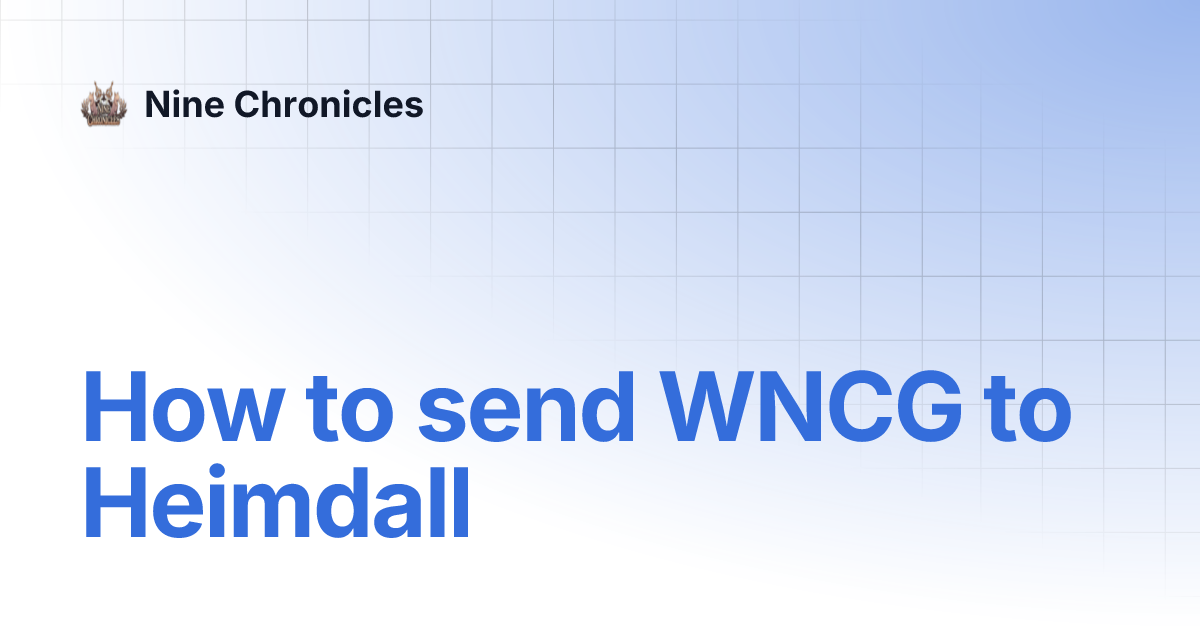 How to send WNCG to Heimdall | Nine Chronicles